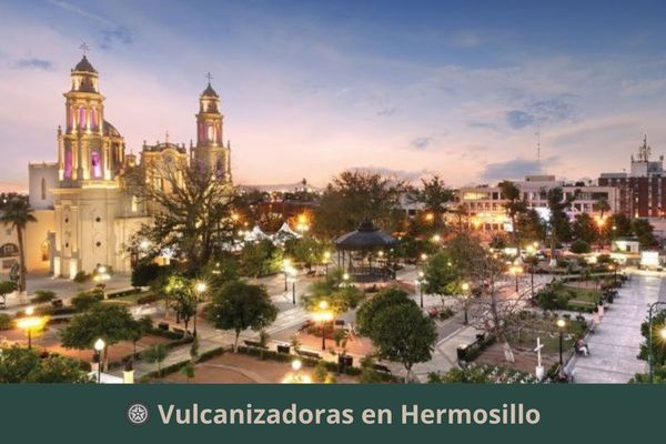 Vulcanizadoras en Hermosillo Cerca de Mí 🛞 Abiertas Hoy